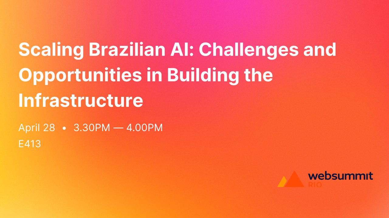 Scaling Brazilian AI: Challenges and Opportunities in Building the Infrastructure | Web Summit Rio