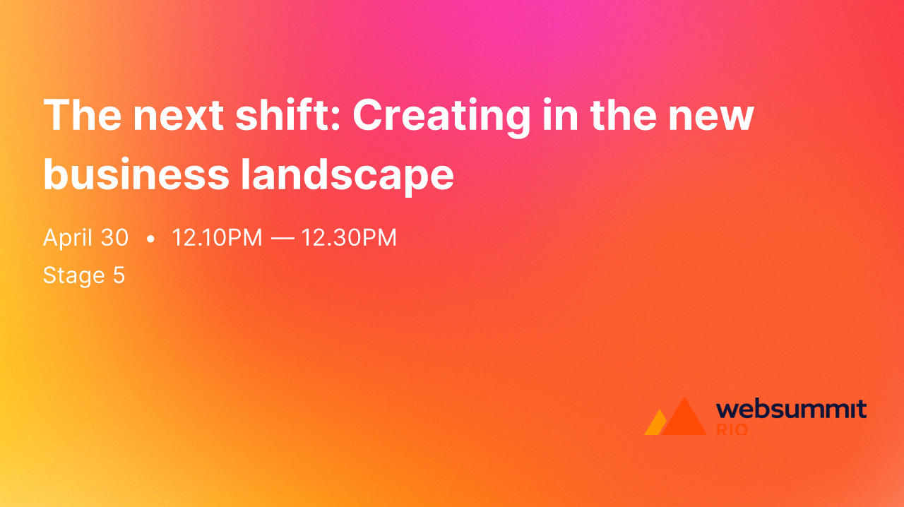 The next shift: Creating in the new business landscape | Web Summit Rio