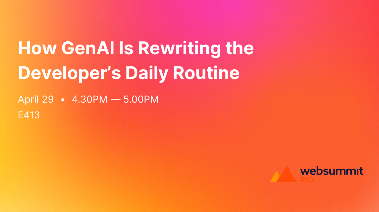 How GenAI Is Rewriting the Developer’s Daily Routine | Web Summit Rio