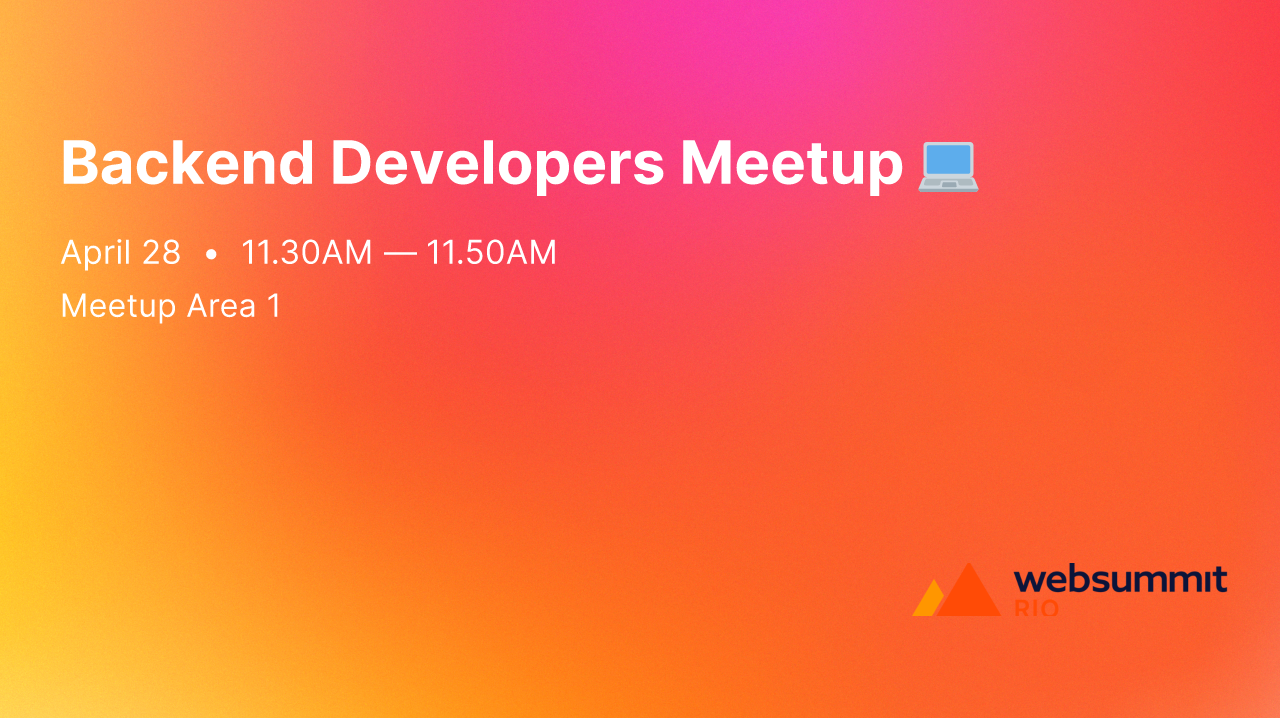 Backend Developers Meetup 💻 | Web Summit Rio