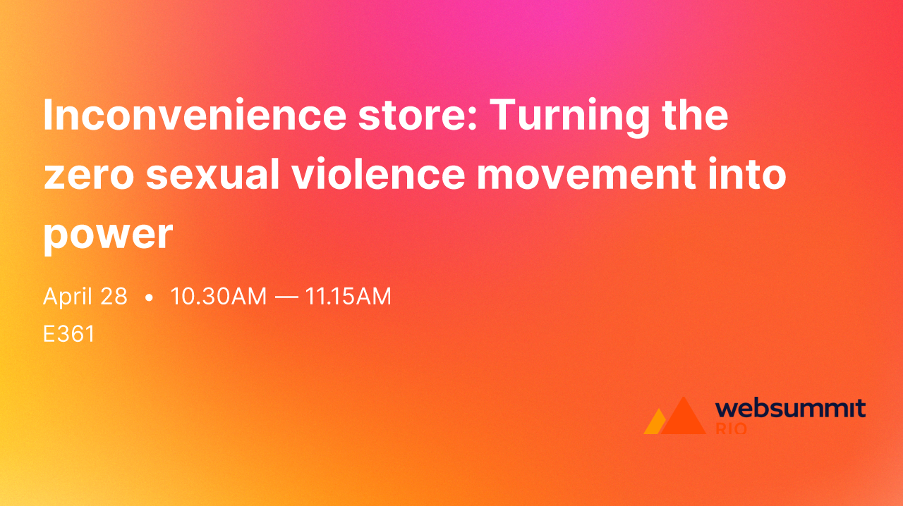 Inconvenience store: Turning the zero sexual violence movement into power | Web Summit Rio