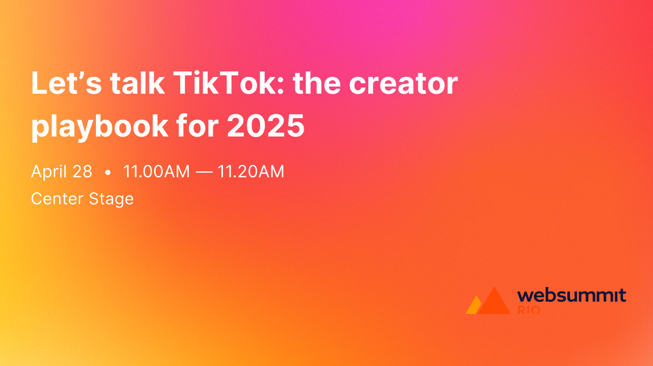 Let’s talk TikTok: the creator playbook for 2025 | Web Summit Rio