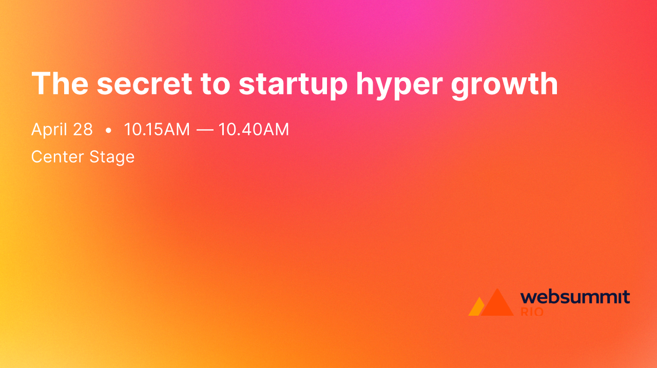 The secret to startup hyper growth | Web Summit Rio